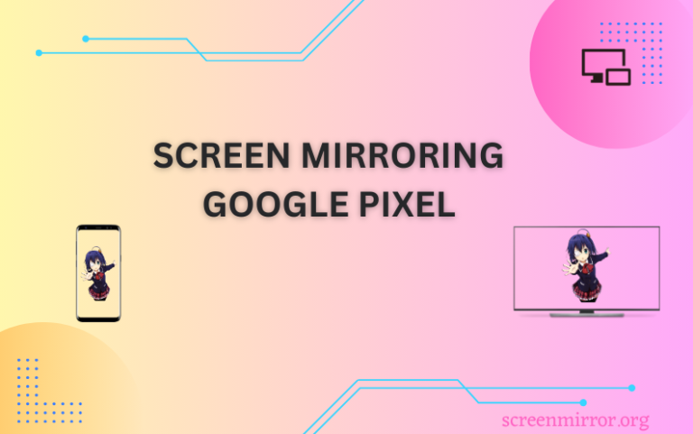 Screen Mirroring Google Pixel in 6 Different Ways - AirPlay Guru