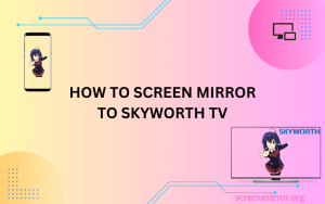 How to Screen Mirror to Skyworth TV in All Ways Possible - AirPlay Guru